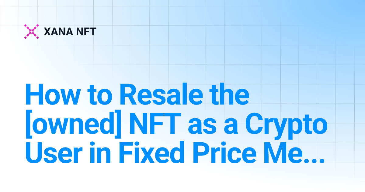 How to Resale the [owned] NFT as a Crypto User in Fixed Price Method ...